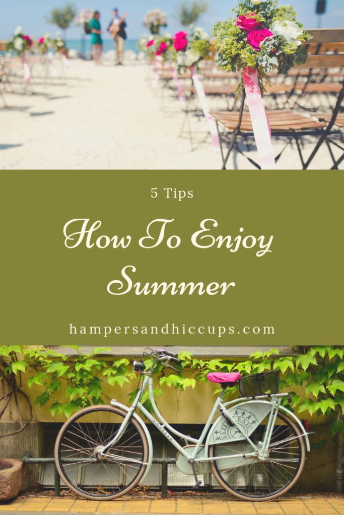 Summer. 5 tips to help you enjoy summer, have less stress and more fun!