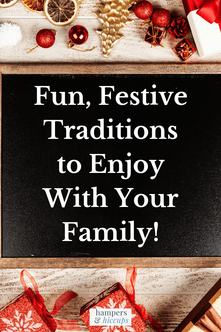 Fun, Festive Traditions to Enjoy With Your Family! - Hampers and Hiccups