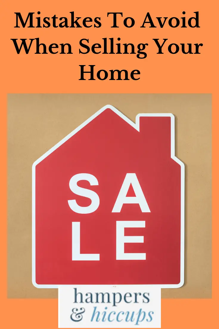 Mistakes To Avoid When Selling Your Home Hampers And Hiccups